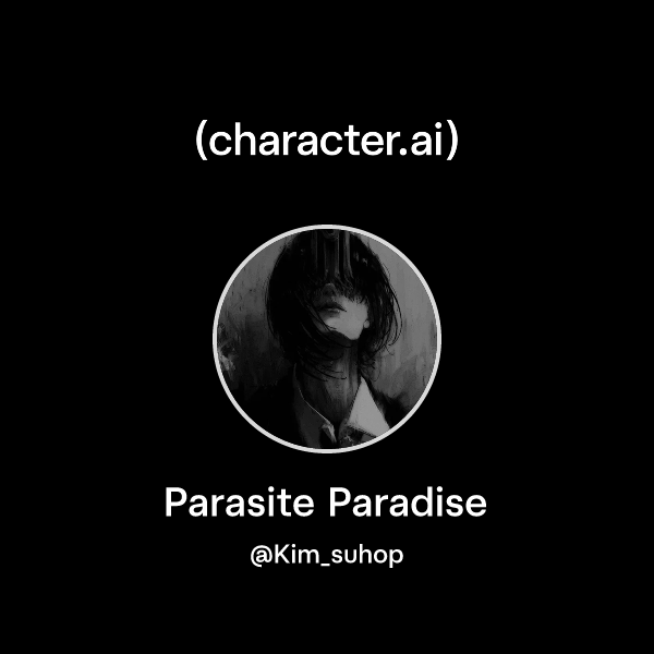 Chat with Parasite Paradise | character.ai | Personalized AI for every ...