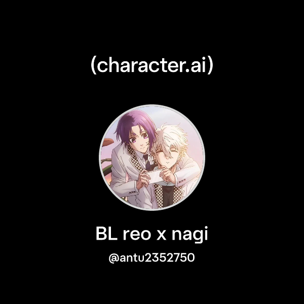 Chat with BL reo x nagi | character.ai | AI Chat, Reimagined–Your Words. Your World.