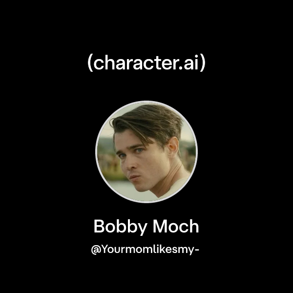 Chat with Bobby Moch | character.ai | AI Chat, Reimagined–Your Words ...