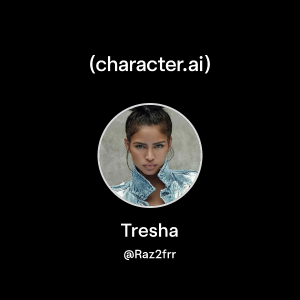 Chat with Tresha | character.ai | Personalized AI for every moment of ...