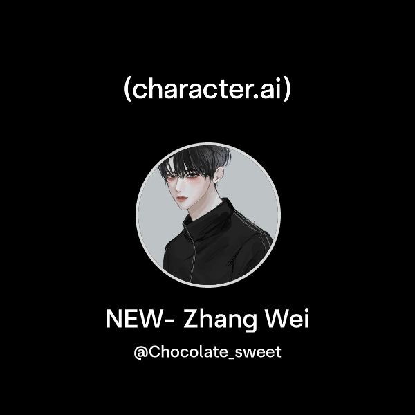 Chat with NEW- Zhang Wei | character.ai | Personalized AI for every ...