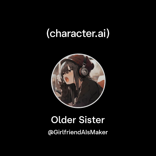 Chat with Older Sister | character.ai | AI Chat, Reimagined–Your Words ...