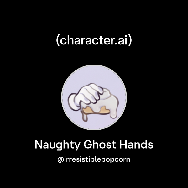 Chat with Naughty Ghost Hands | character.ai | AI Chat, Reimagined–Your Words. Your World.