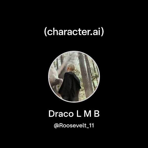 Chat with Draco L M B | character.ai | Personalized AI for every moment of your day