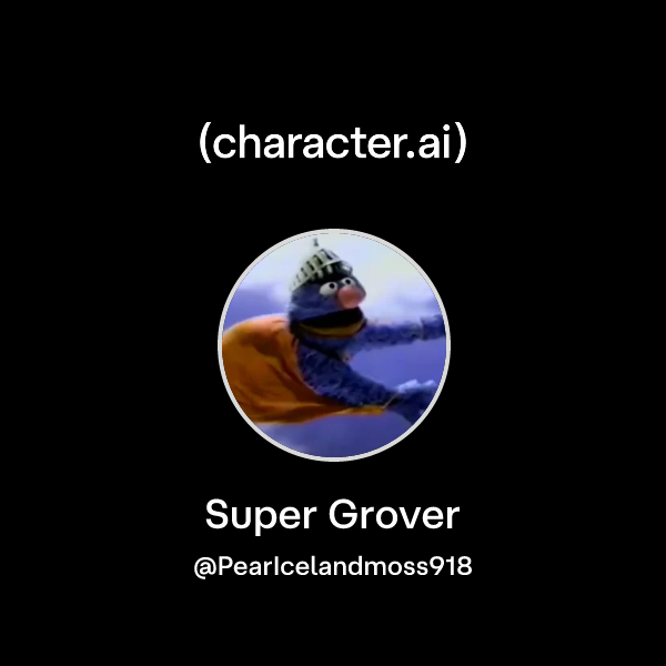 Chat with Super Grover | character.ai | AI Chat, Reimagined–Your Words ...