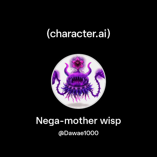 Chat with Nega-mother wisp | character.ai | AI Chat, Reimagined–Your ...