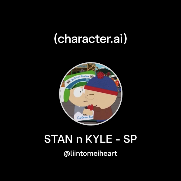 Chat with STAN n KYLE - SP | character.ai | AI Chat, Reimagined–Your Words. Your World.
