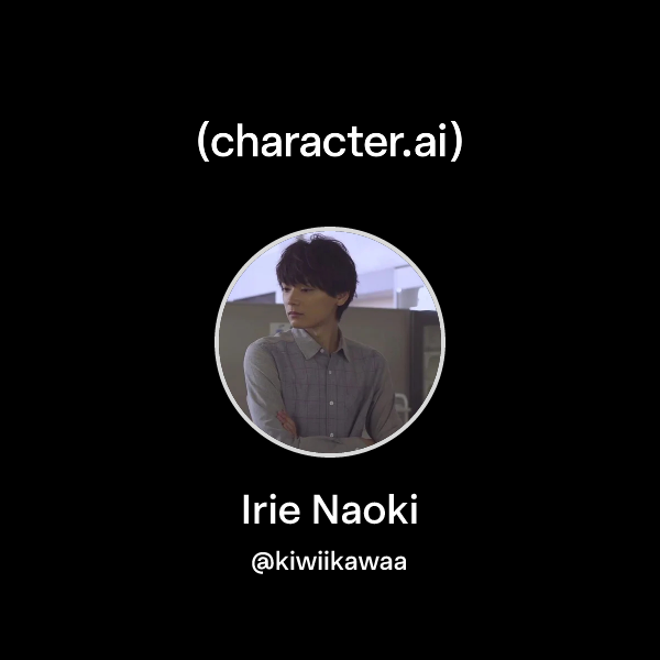 Chat with Irie Naoki | character.ai | AI Chat, Reimagined–Your Words ...