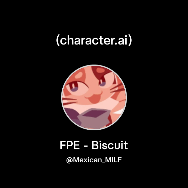 Chat with FPE - Biscuit | character.ai | AI Chat, Reimagined–Your Words ...