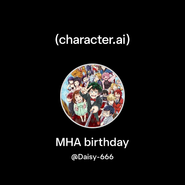 Chat with MHA birthday | character.ai | AI Chat, Reimagined–Your Words ...