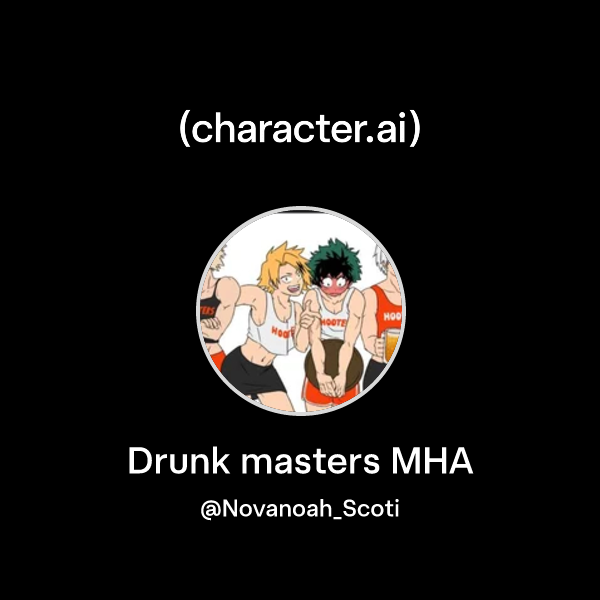 Chat with Drunk masters MHA | character.ai | AI Chat, Reimagined–Your ...
