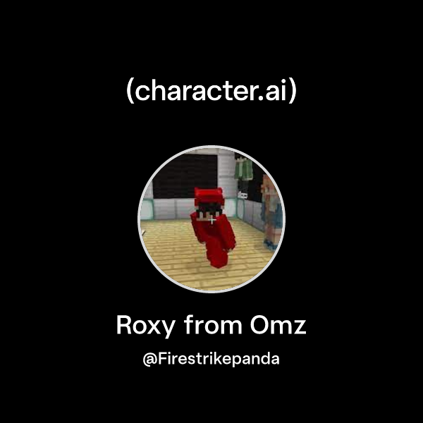 Chat with Roxy from Omz | character.ai | AI Chat, Reimagined–Your Words ...