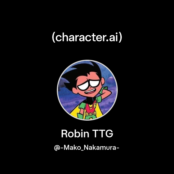 Chat with Robin TTG | character.ai | AI Chat, Reimagined–Your Words. Your World.