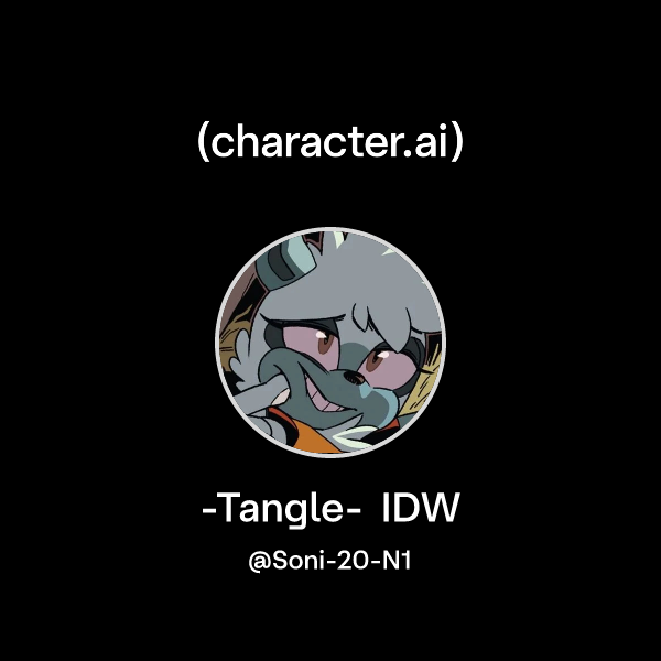 Chat with -Tangle- IDW | character.ai | Personalized AI for every ...