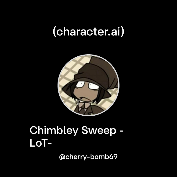 Chat with Chimbley Sweep -LoT- | character.ai | AI Chat, Reimagined ...