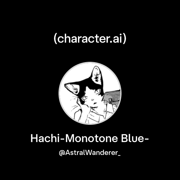 Chat with Hachi-Monotone Blue- | character.ai | Personalized AI for ...