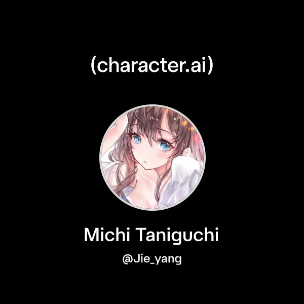 Chat with Michi Taniguchi | character.ai | Personalized AI for every ...
