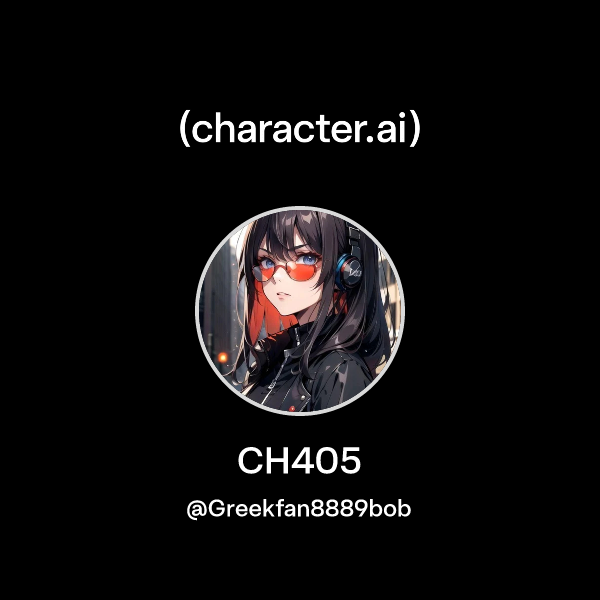 Chat with CH405 | character.ai | Personalized AI for every moment of your day