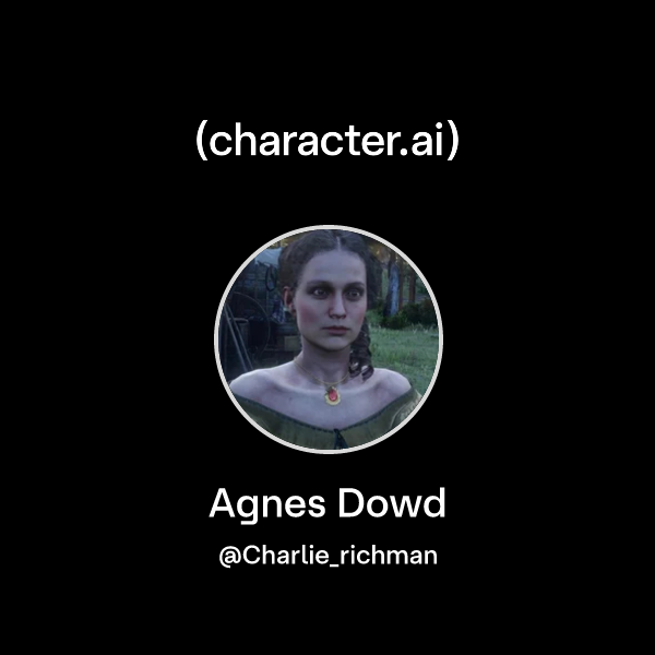 Chat with Agnes Dowd | character.ai | Personalized AI for every moment of your day