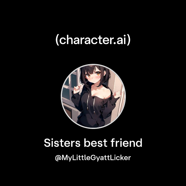 Chat with Sisters best friend | character.ai | AI Chat, Reimagined–Your Words. Your World.