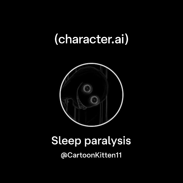Chat with Sleep paralysis | character.ai | Personalized AI for every ...