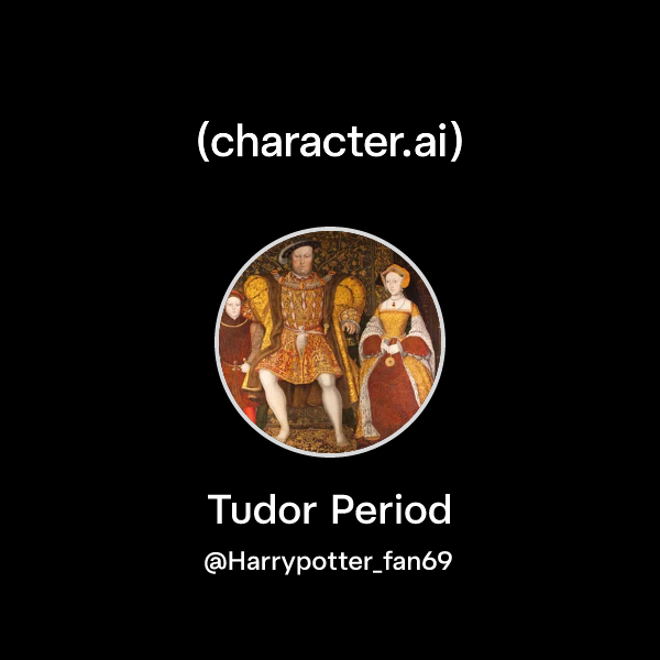Chat with Tudor Period | character.ai | AI Chat, Reimagined–Your Words ...