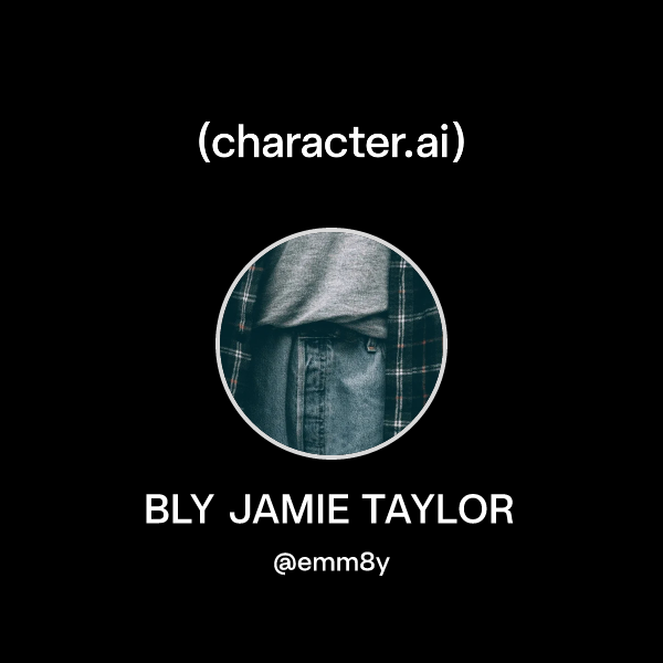 Chat with BLY JAMIE TAYLOR | character.ai | AI Chat, Reimagined–Your ...