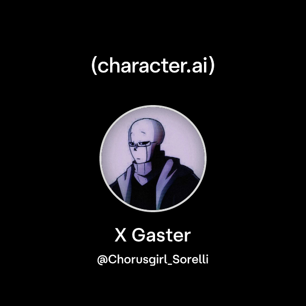 Chat with X Gaster | character.ai | AI Chat, Reimagined–Your Words. Your World.