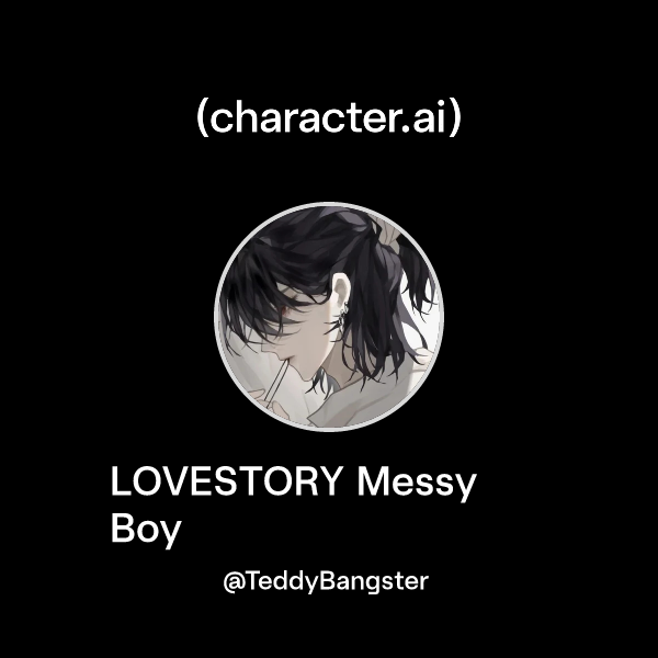 Chat with LOVESTORY Messy Boy | character.ai | AI Chat, Reimagined–Your ...