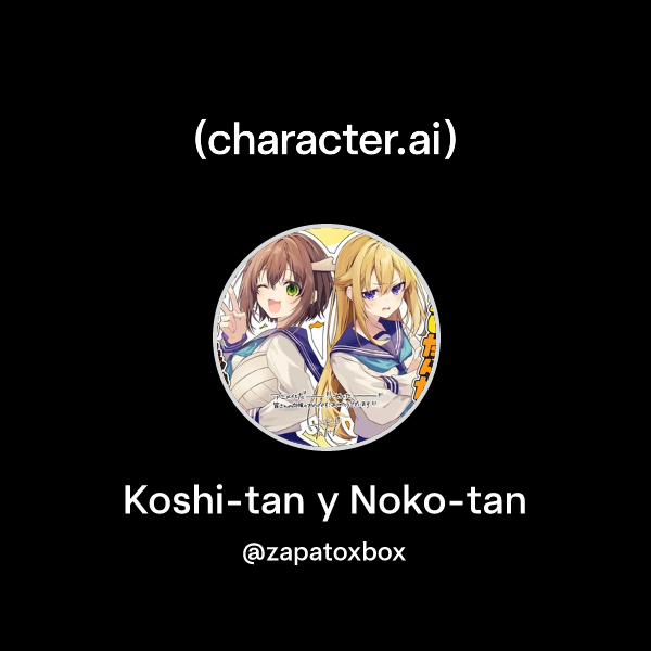 Chat with Koshi-tan y Noko-tan | character.ai | Personalized AI for every moment of your day