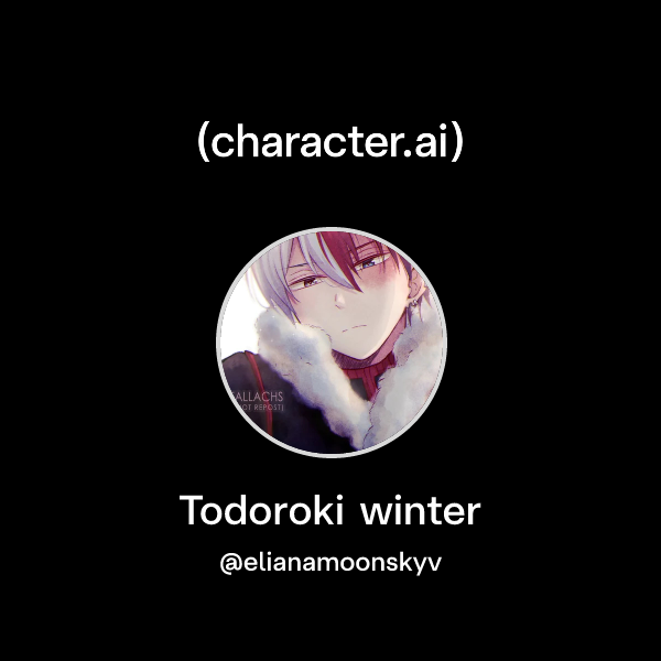 Chat with Todoroki winter | character.ai | AI Chat, Reimagined–Your ...