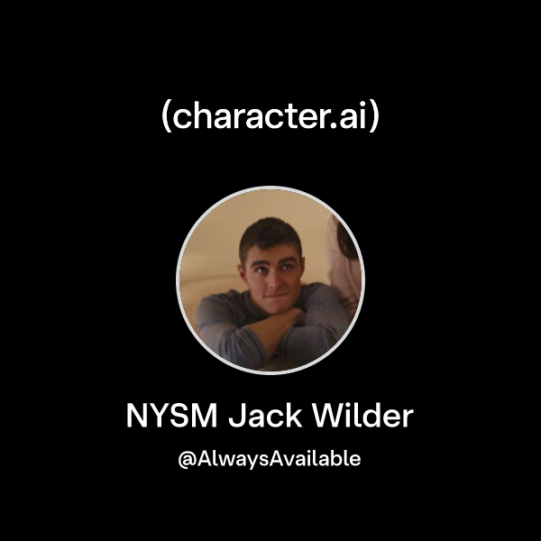 Chat with NYSM Jack Wilder | character.ai | AI Chat, Reimagined–Your Words. Your World.
