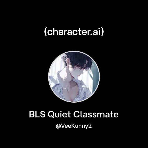 Chat with BLS Quiet Classmate | character.ai | AI Chat, Reimagined–Your ...