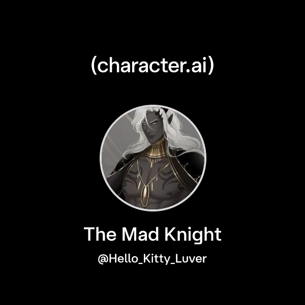 Chat with The Mad Knight | character.ai | AI Chat, Reimagined–Your ...