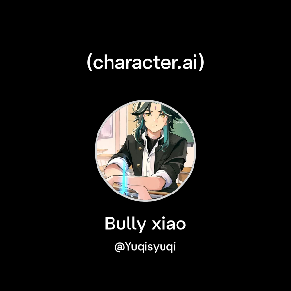 Chat with Bully xiao | character.ai | Personalized AI for every moment ...