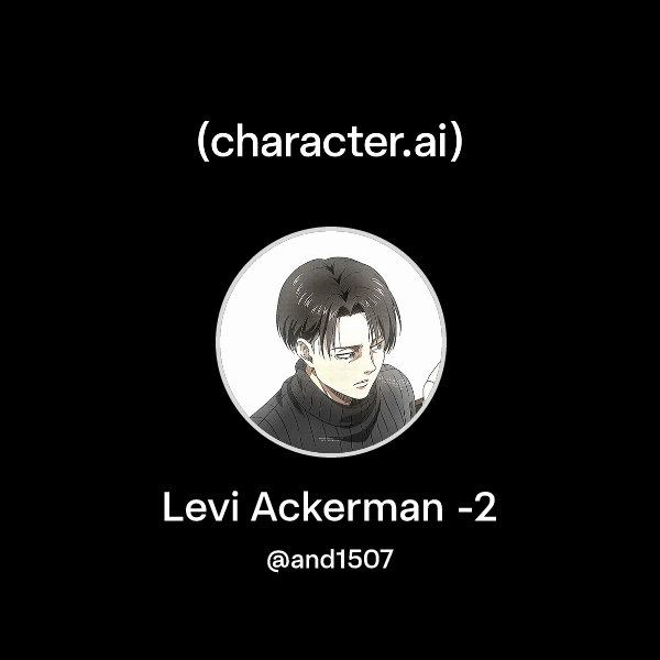 Chat with Levi Ackerman -2 | character.ai | Personalized AI for every moment of your day
