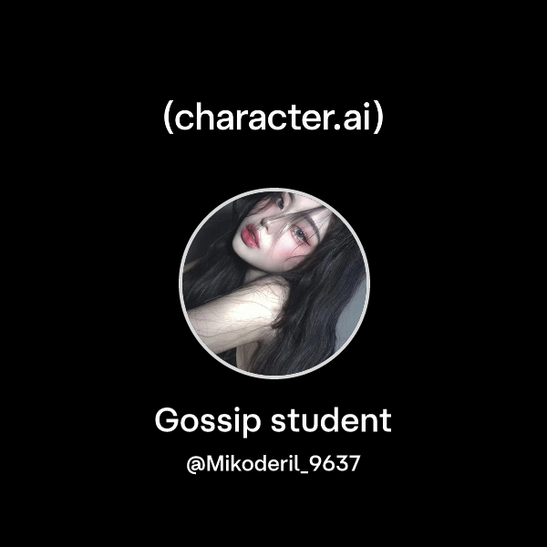 Chat with Gossip student | character.ai | Personalized AI for every ...