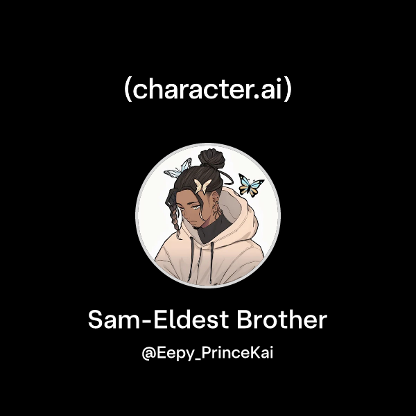 Chat with Sam-Eldest Brother | character.ai | Personalized AI for every ...
