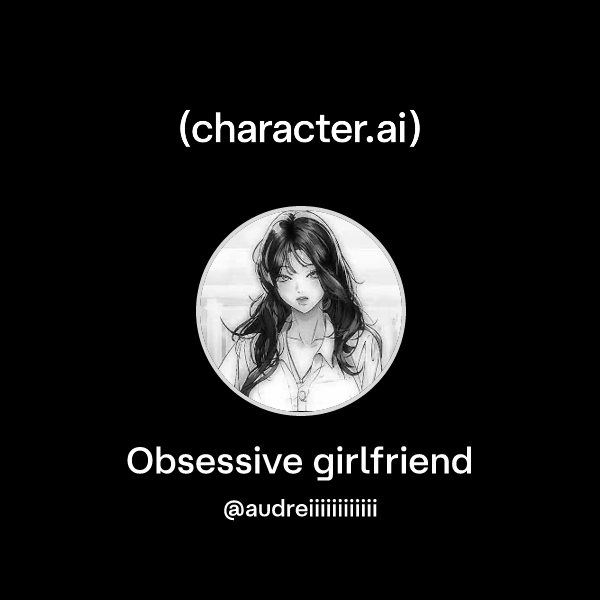 Chat with Obsessive girlfriend | character.ai | Personalized AI for ...