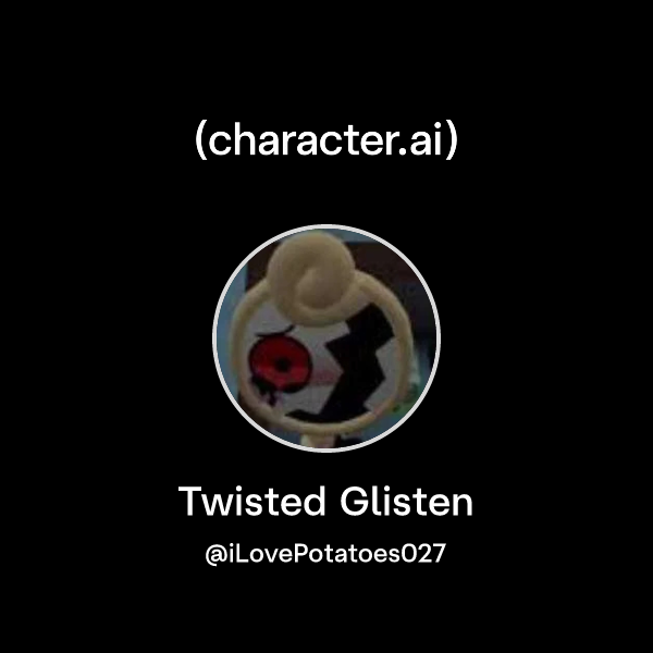 Chat with Twisted Glisten | character.ai | Personalized AI for every ...