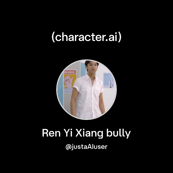 Chat with Ren Yi Xiang bully | character.ai | AI Chat, Reimagined–Your Words. Your World.
