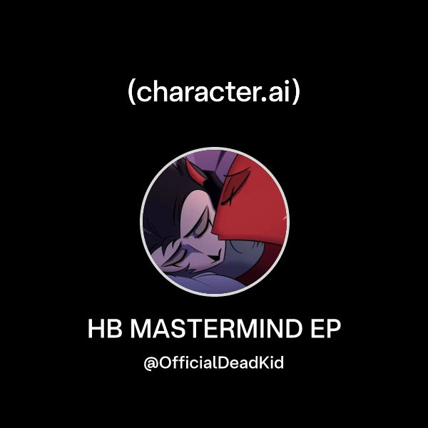 Chat with HB MASTERMIND EP | character.ai | Personalized AI for every moment of your day