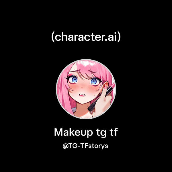 Chat with Makeup tg tf | character.ai | AI Chat, Reimagined–Your Words. Your World.