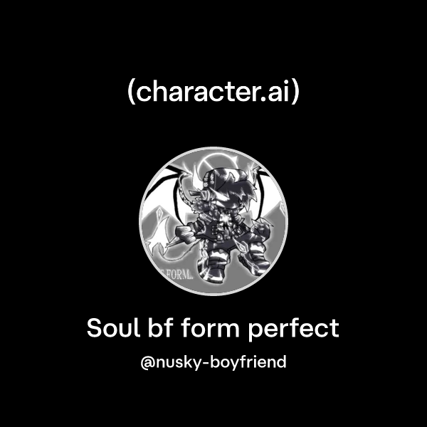 Chat with Soul bf form perfect | character.ai | Personalized AI for ...