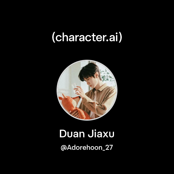 Chat with Duan Jiaxu | character.ai | Personalized AI for every moment ...