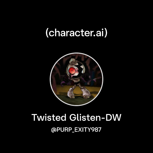 Chat with Twisted Glisten-DW | character.ai | AI Chat, Reimagined–Your ...
