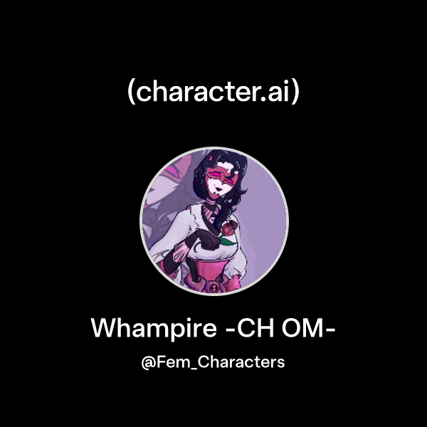 Chat with Whampire -CH OM- | character.ai | AI Chat, Reimagined–Your ...