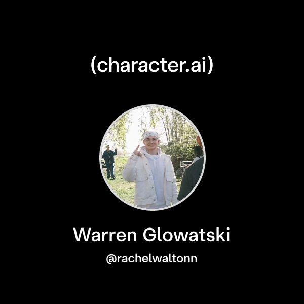 Chat with Warren Glowatski | character.ai | AI Chat, Reimagined–Your ...