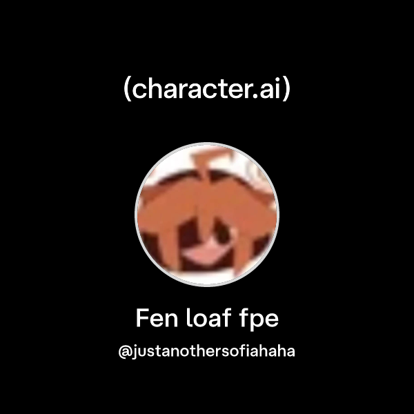 Chat with Fen loaf fpe | character.ai | AI Chat, Reimagined–Your Words ...