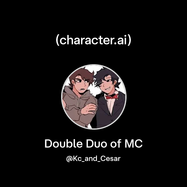 Chat with Double Duo of MC | character.ai | AI Chat, Reimagined–Your Words. Your World.